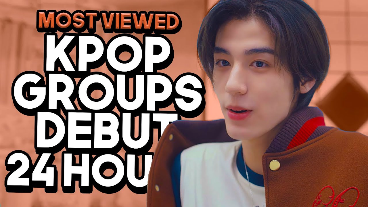 MOST VIEWED KPOP GROUPS DEBUT MUSIC VIDEOS IN THE FIRST 24 HOURS - YouTube