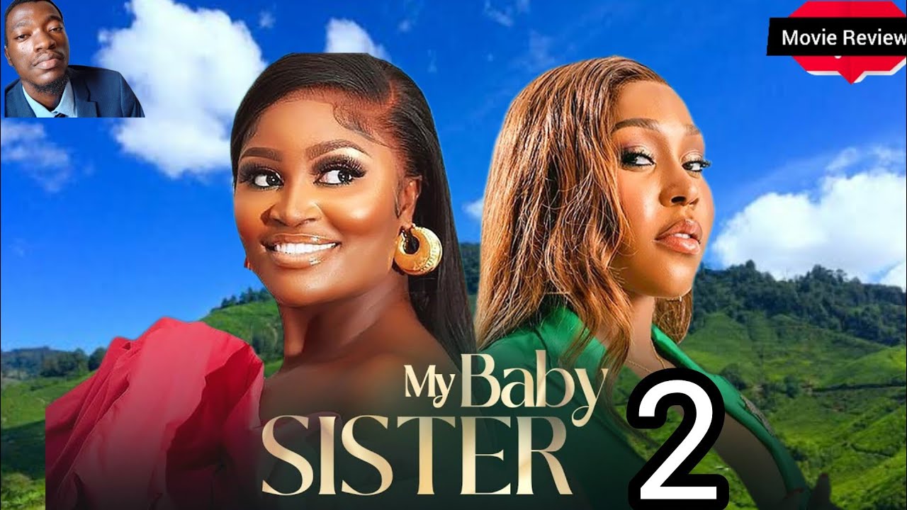 MY BABY SISTER 2 - New Nollywood Movie Preview / SE. 1 Recap, Chizzy ...