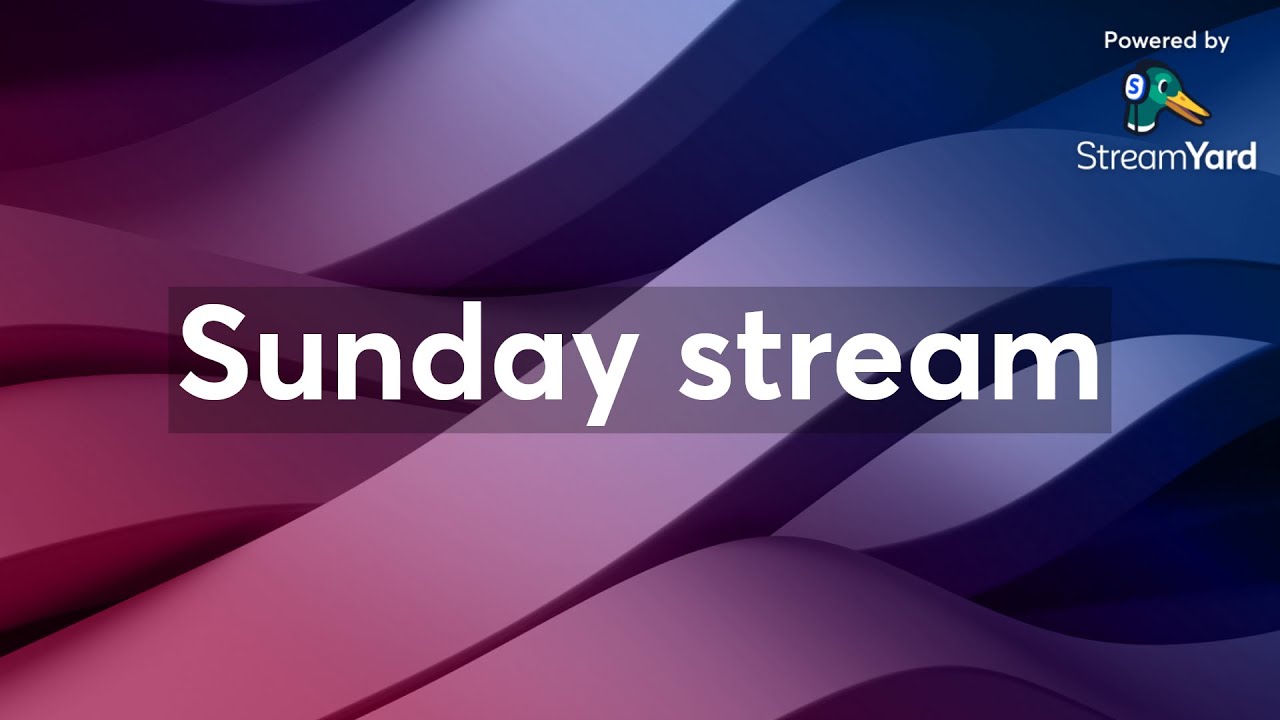 Sunday stream - YouTube