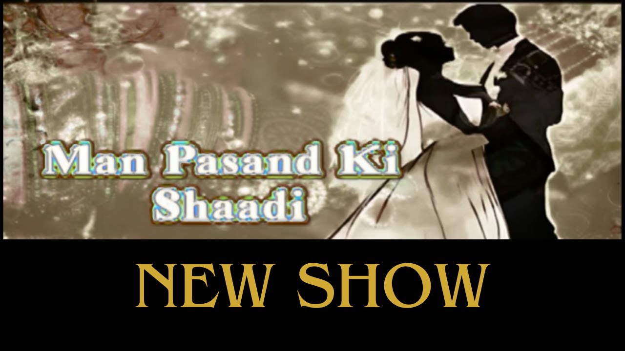 New Show Man Pasand Ki Shaadi Coming Soon.. - YouTube