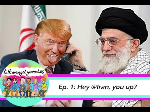 Ep. 1: Hey @Iran, You Up? - Talk Amongst Yourselves - YouTube