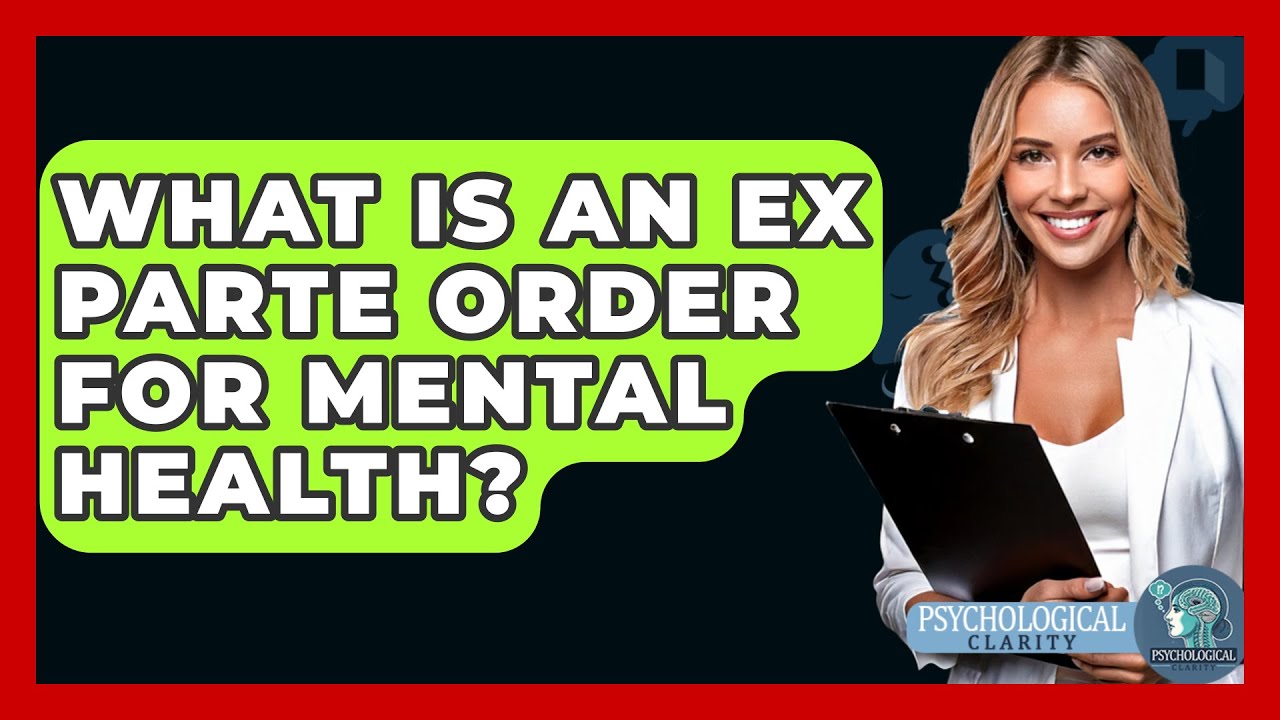 What Is An Ex Parte Order For Mental Health? - Psychological Clarity ...