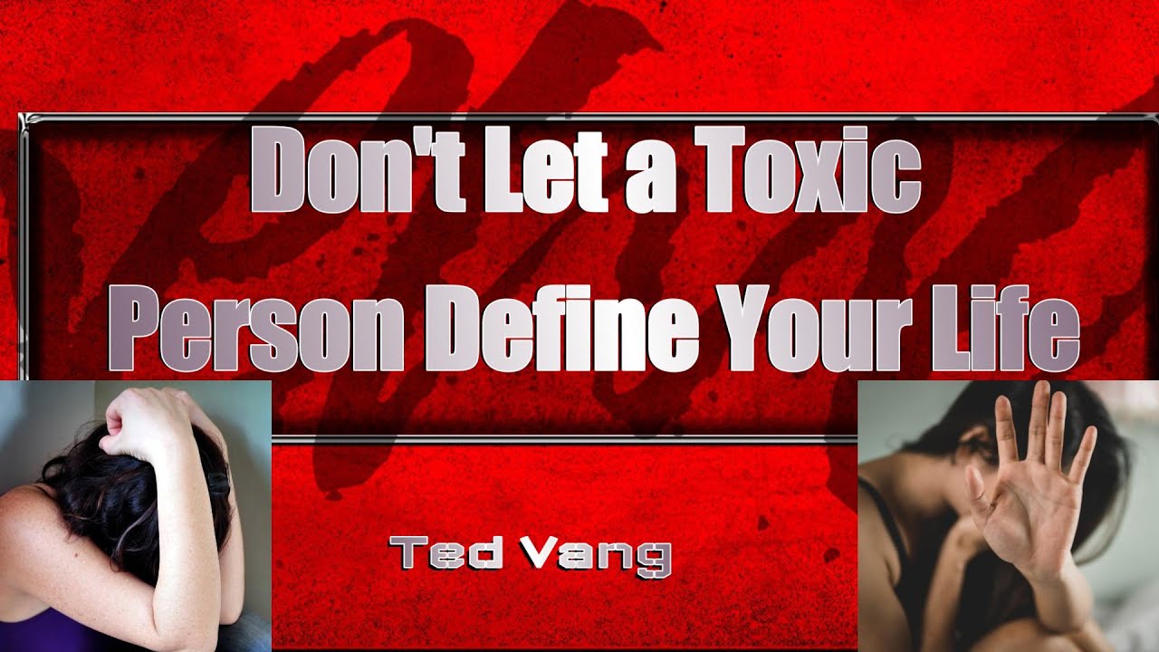 Don't Let a Toxic Person Define Your Life - YouTube