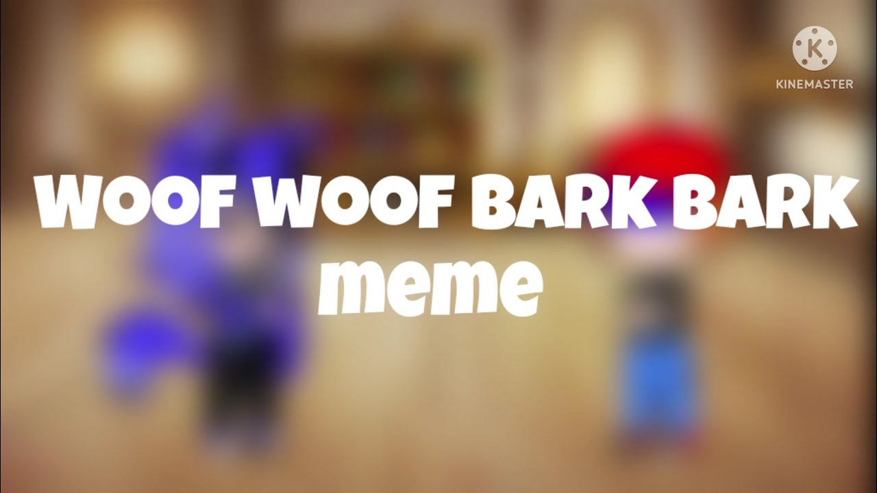Woof woof bark bark meme - YouTube
