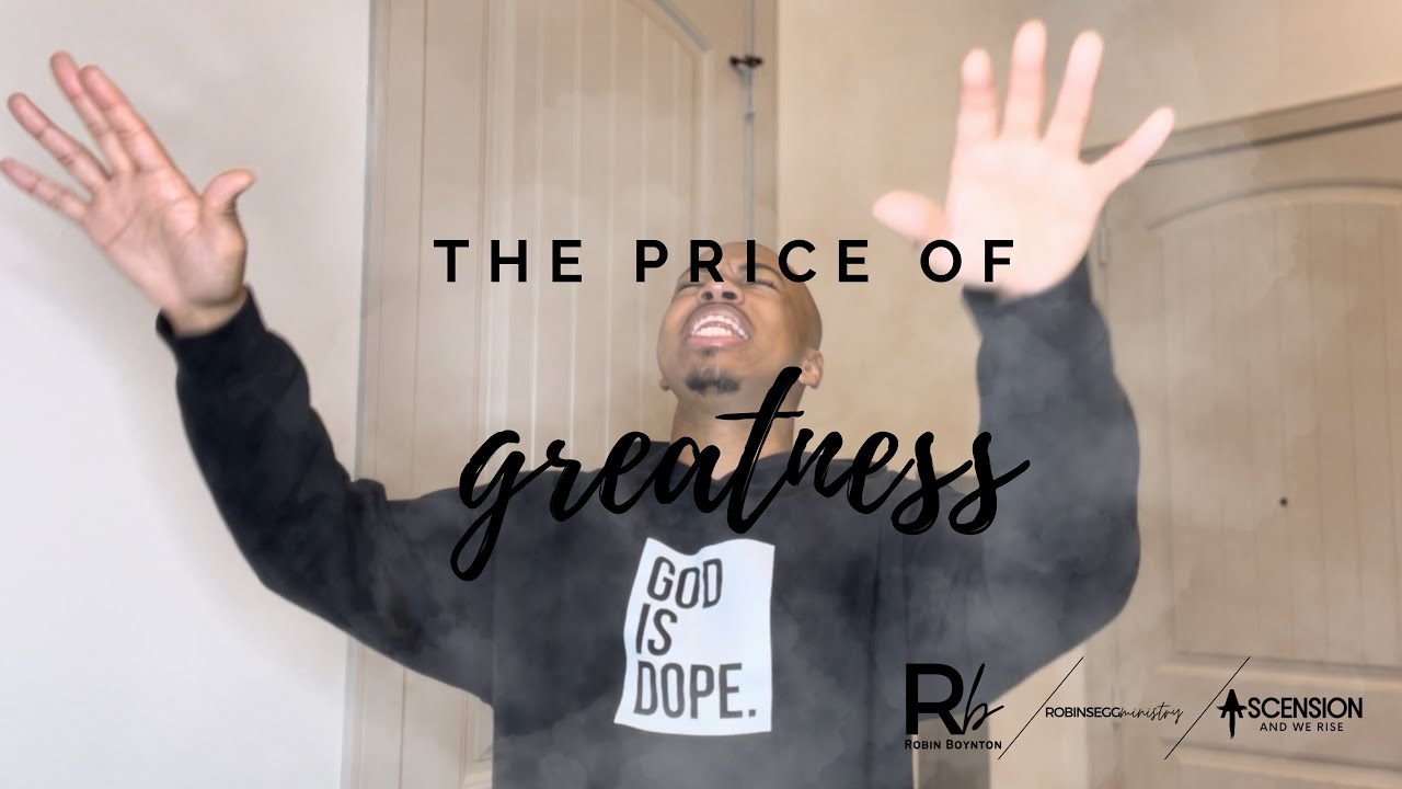 The Price Of Greatness - Robin Boynton III // Ascension - YouTube