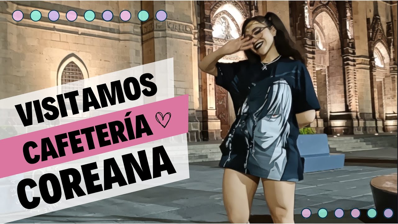 VISITANDO CAFETERÍA COREANA Y OTRAS COSITAS EN GUADALAJARA - YouTube