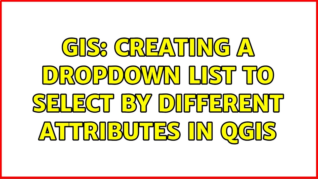 Gis Creating A Dropdown List To Select By Different Attributes In Qgis Youtube