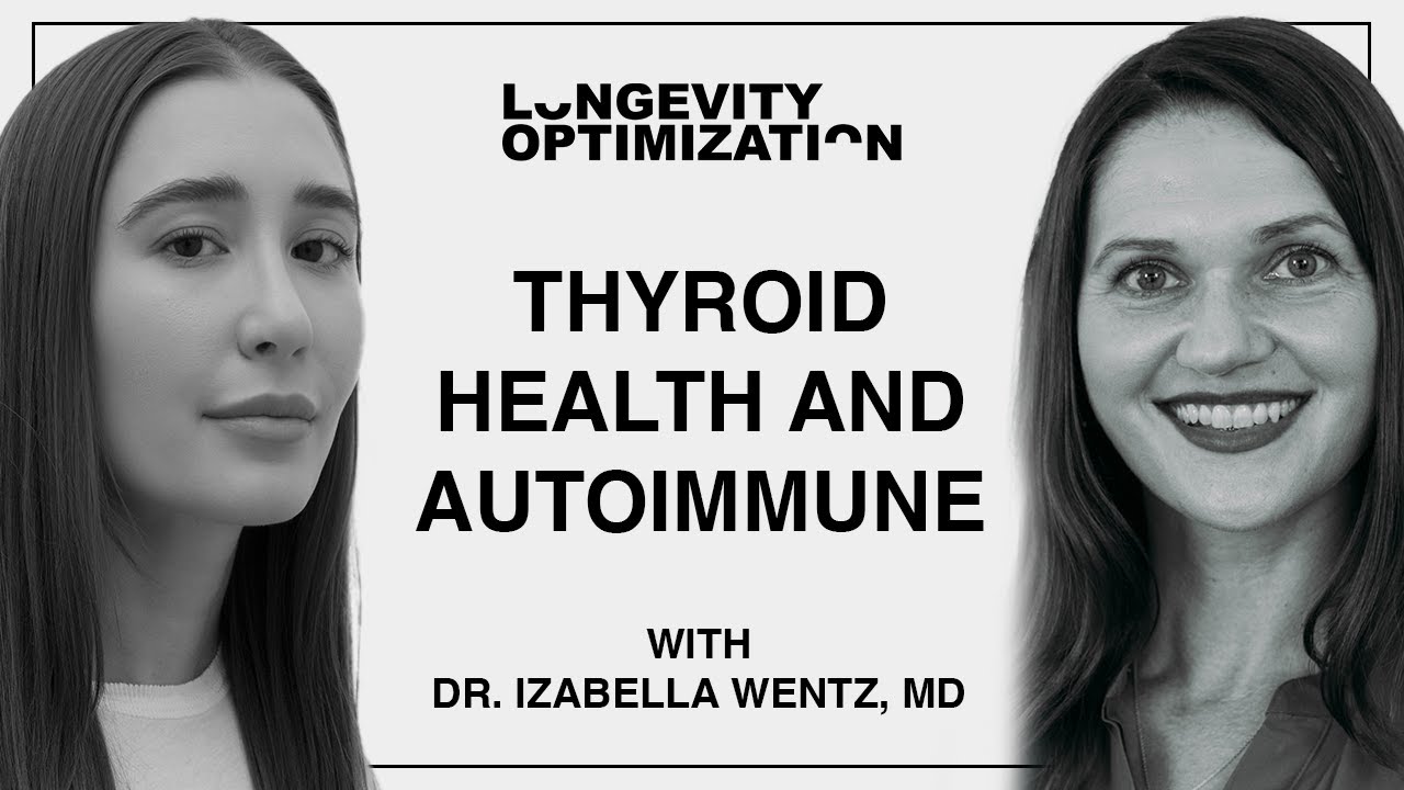 Thyroid Health and Autoimmune with Dr. Izabella Wentz | Longevity Optimization Podcast - YouTube
