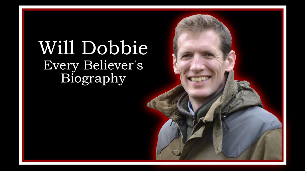 Will Dobbie: Every Believer’s Biography - YouTube