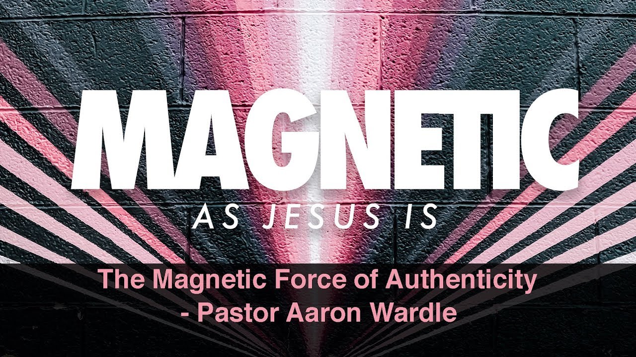 The Magnetic Force of Authenticity - Pastor Aaron Wardle - YouTube