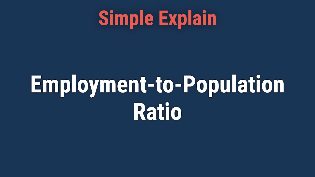 Employment-to-Population Ratio: Definition and What It Measures - YouTube