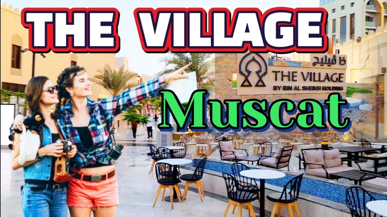 Beautiful places The Village Muscat, Oman. TUTUN GAYEN VLOGS - YouTube