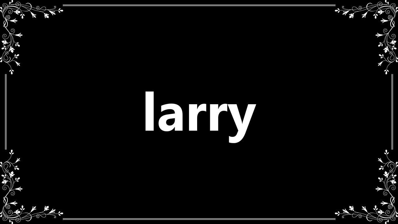 Larry - Meaning and How To Pronounce - YouTube