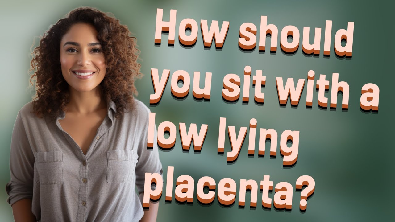 How should you sit with a low lying placenta? - YouTube