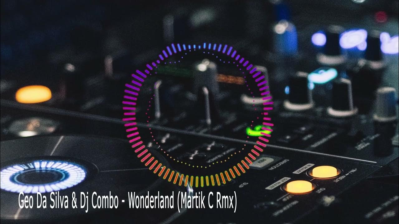Geo Da Silva & Dj Combo - Wonderland (Martik C Rmx) - YouTube