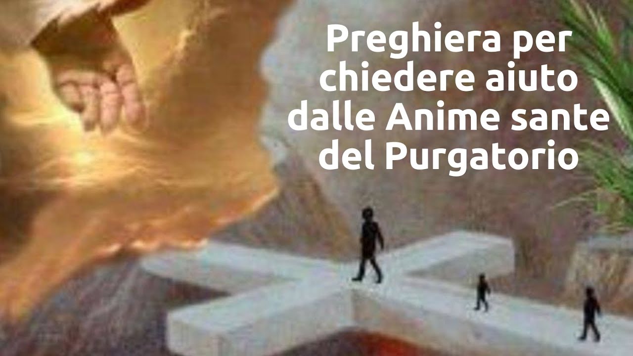 Preghiera per chiedere aiuto dalle Anime sante del Purgatorio - YouTube