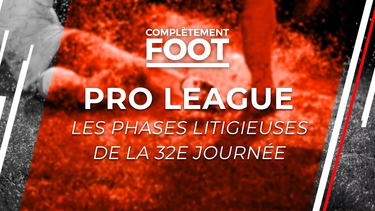 Pro League : les phases litigieuses de la 32ème journée | Complètement ...
