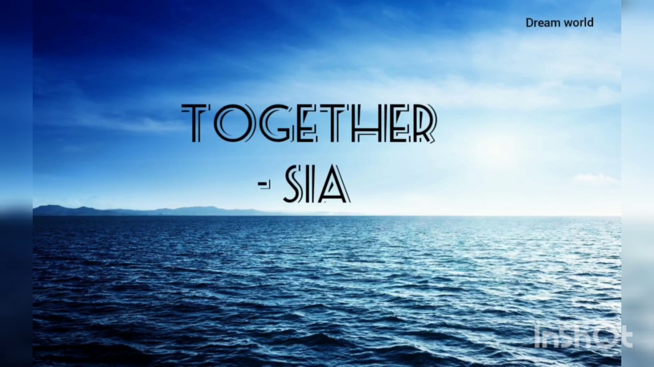 Sia- Together(Lyrics) - YouTube