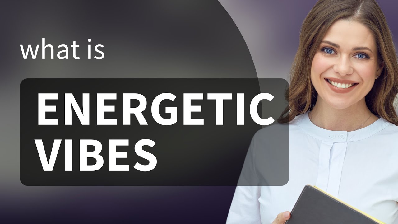 Energize Your English: Understanding "Energetic Vibes" - YouTube