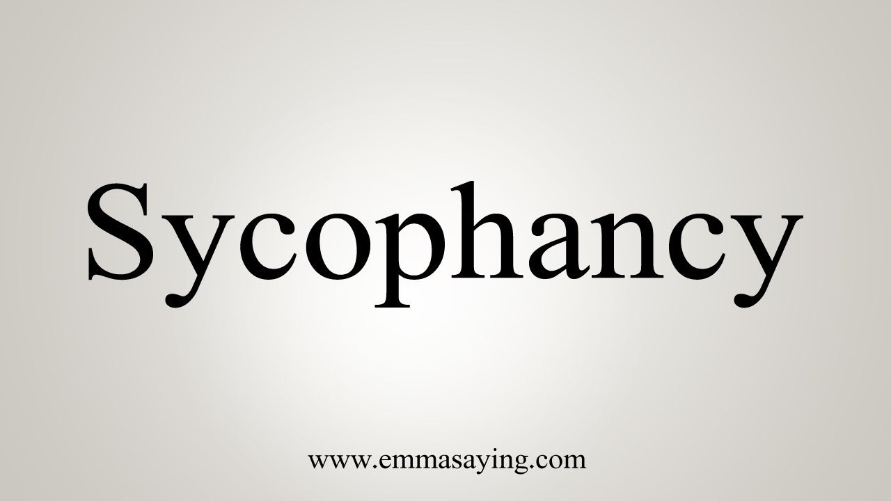 How To Say Sycophancy - YouTube