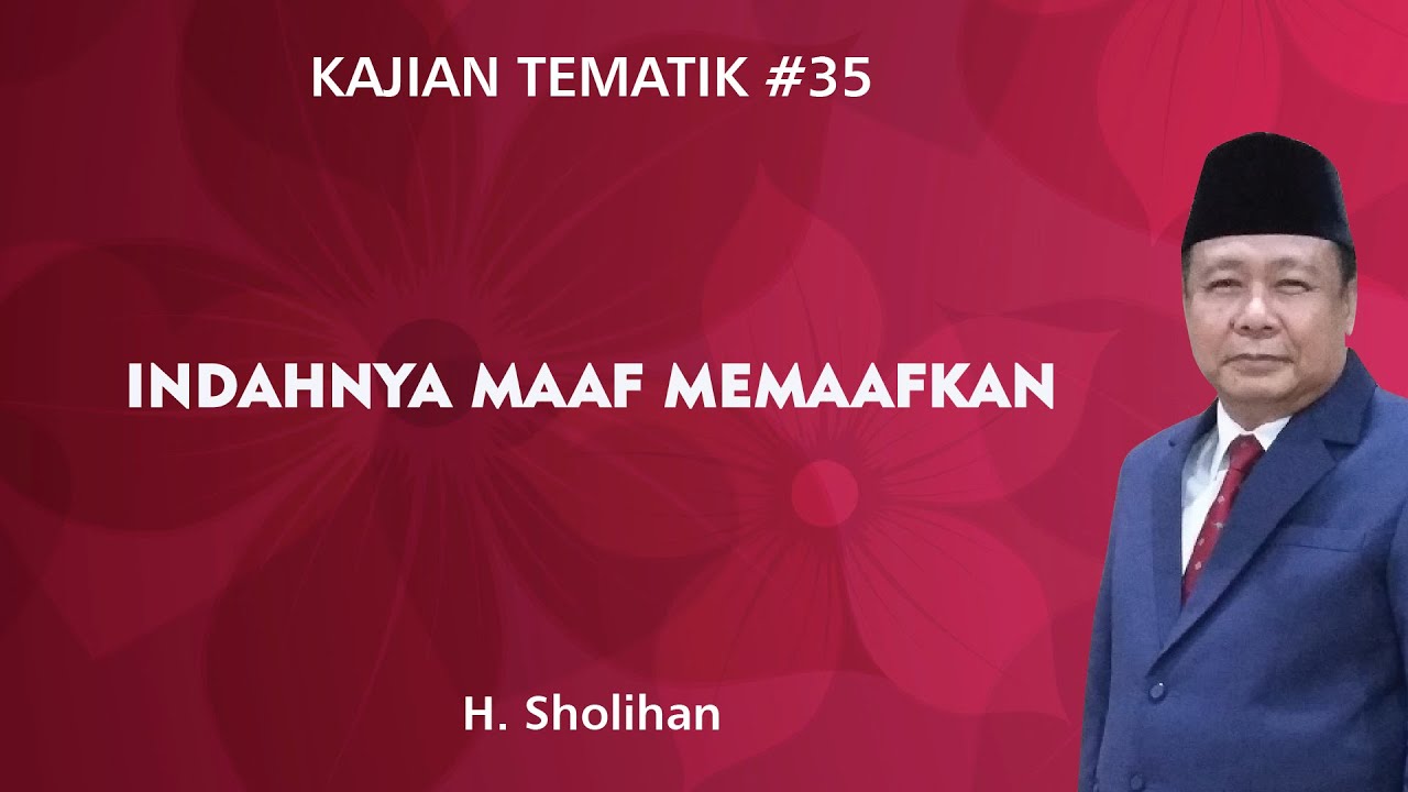 INDAHNYA MAAF MEMAAFKAN - Kajian Tematik #35 - Sholihan - YouTube