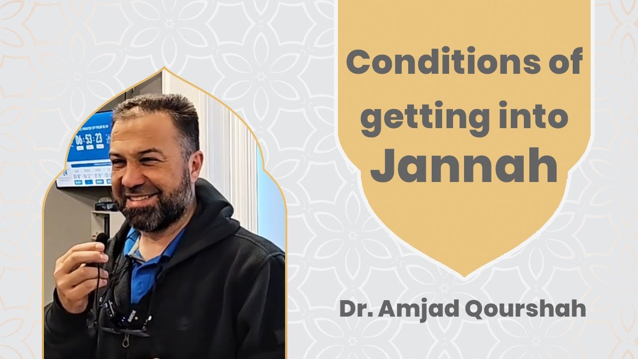 Conditions of getting into Jannah, Dr. Amjad Qourshah - YouTube