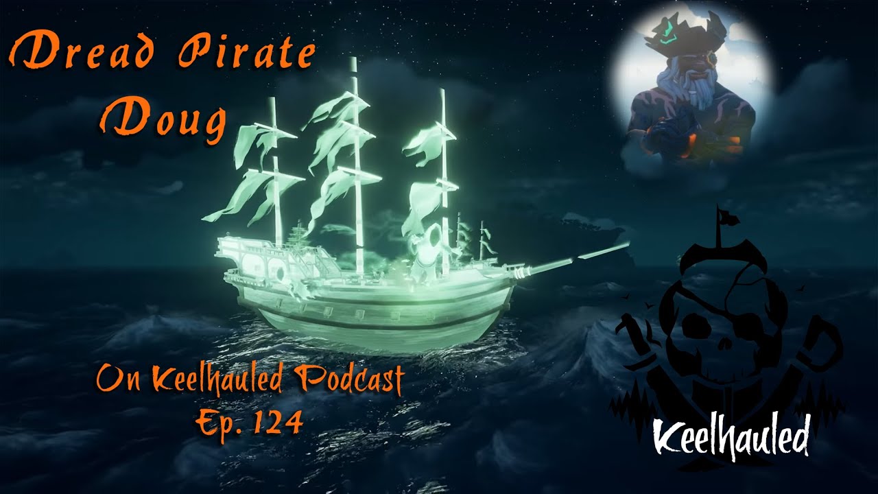 Keelhauled Podcast Episode 124 Dread Pirate Doug helms a Ghost Ship ...