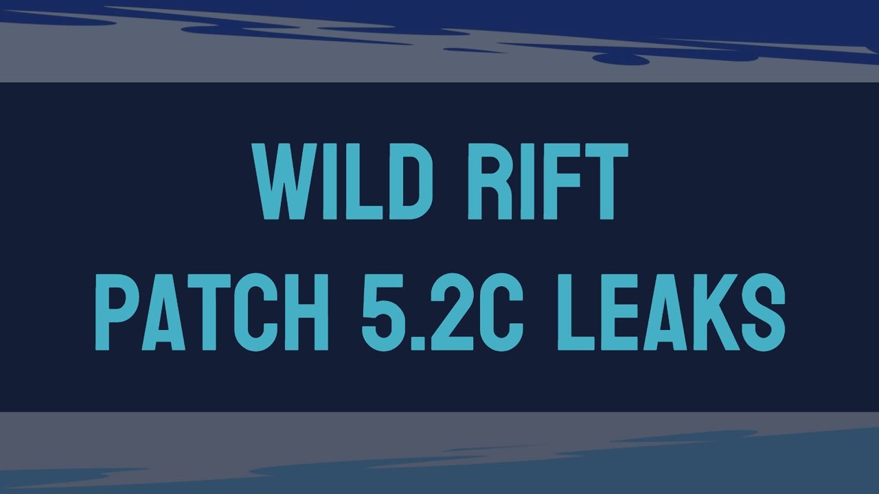 WILD RIFT PATCH 5.2C LEAKS - YouTube