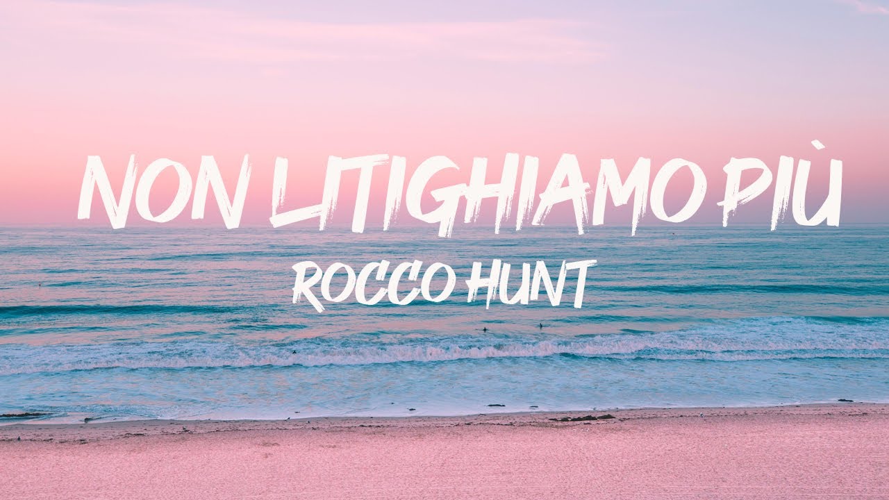 Rocco Hunt - NON LITIGHIAMO PIÙ (Lyrics/Testo)|Mix Carl Brave, Noemi ...