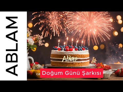 2024 Doğum Günü Şarkısı 🎉🎂 İyi Ki Doğdun ABLAM🌟 Mutlu Yıllar Sana🎁 Doğum Günün Kutlu Olsun ABLACIĞIM