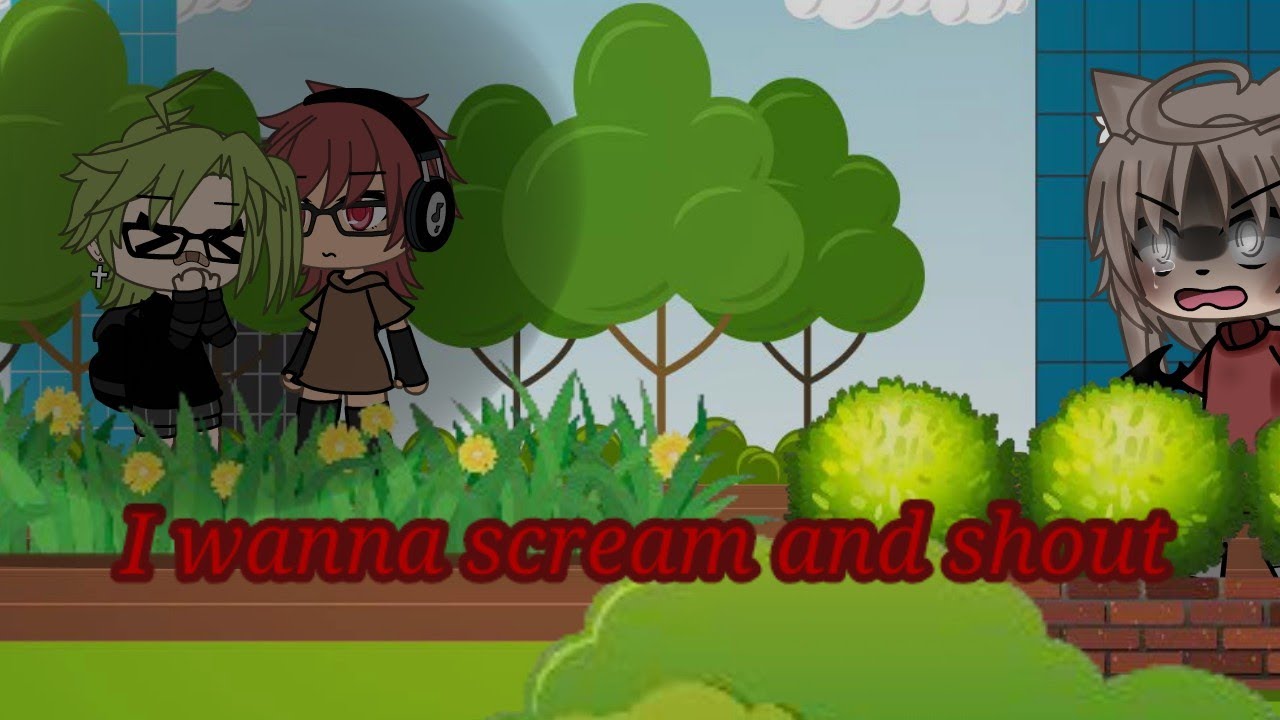 I WANNA SCREAM AND SHOUT💔 || Gacha life Meme || - YouTube