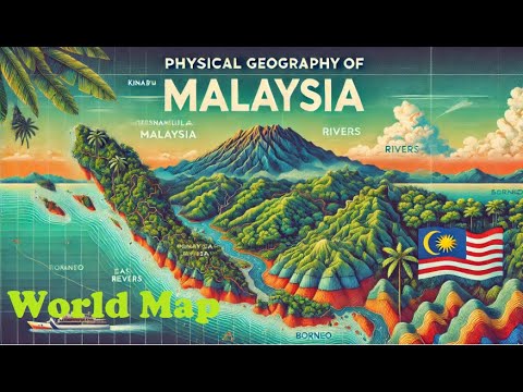 Exploring The Physical Geography of Malaysia / Malaysia Geography Now ...