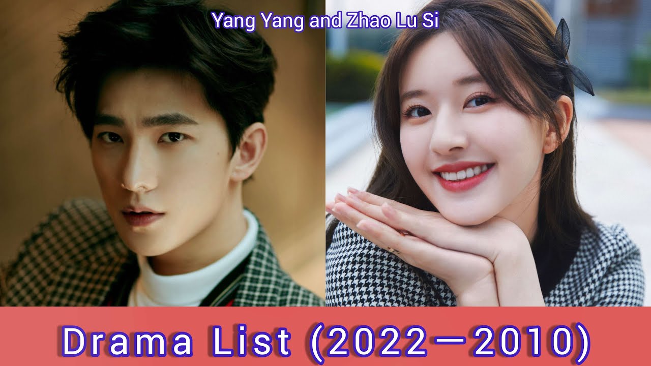 Yang Yang and Zhao Lu Si | Drama List 2022－2010 | - YouTube