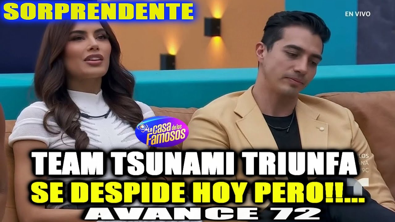 TEAM TSUNAMI TRIUNFA SE DESPIDE HOY PERO!!... LA CASA DE FAMOSOS 4 ...