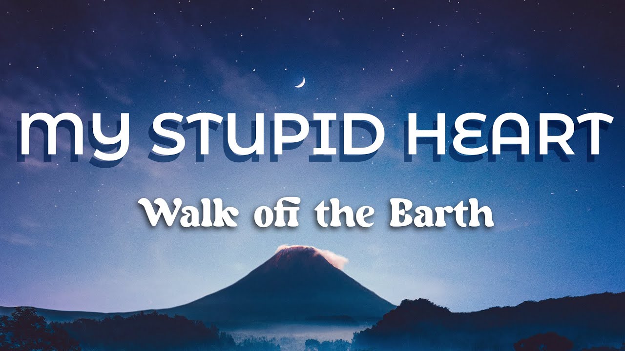 Walk off the Earth - My Stupid Heart (Official Lyrics Video) - YouTube