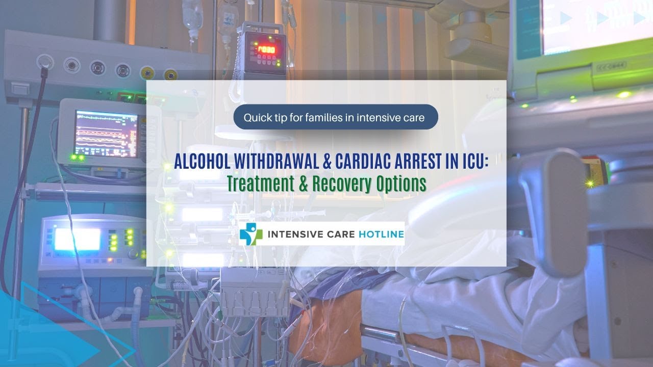 Alcohol Withdrawal & Cardiac Arrest in ICU: Treatment & Recovery ...