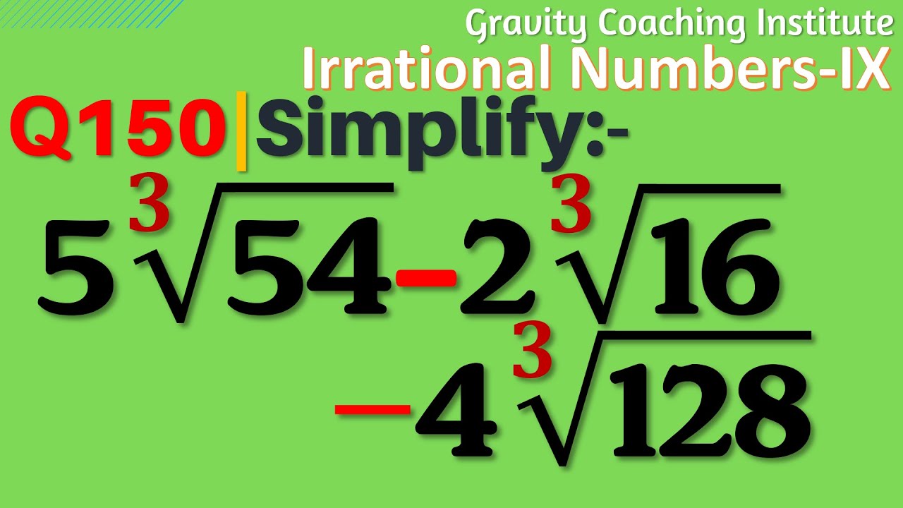 Q150 Simplify 5 Cube Root 54 2 Cube Root 16 4 Cube Root 128