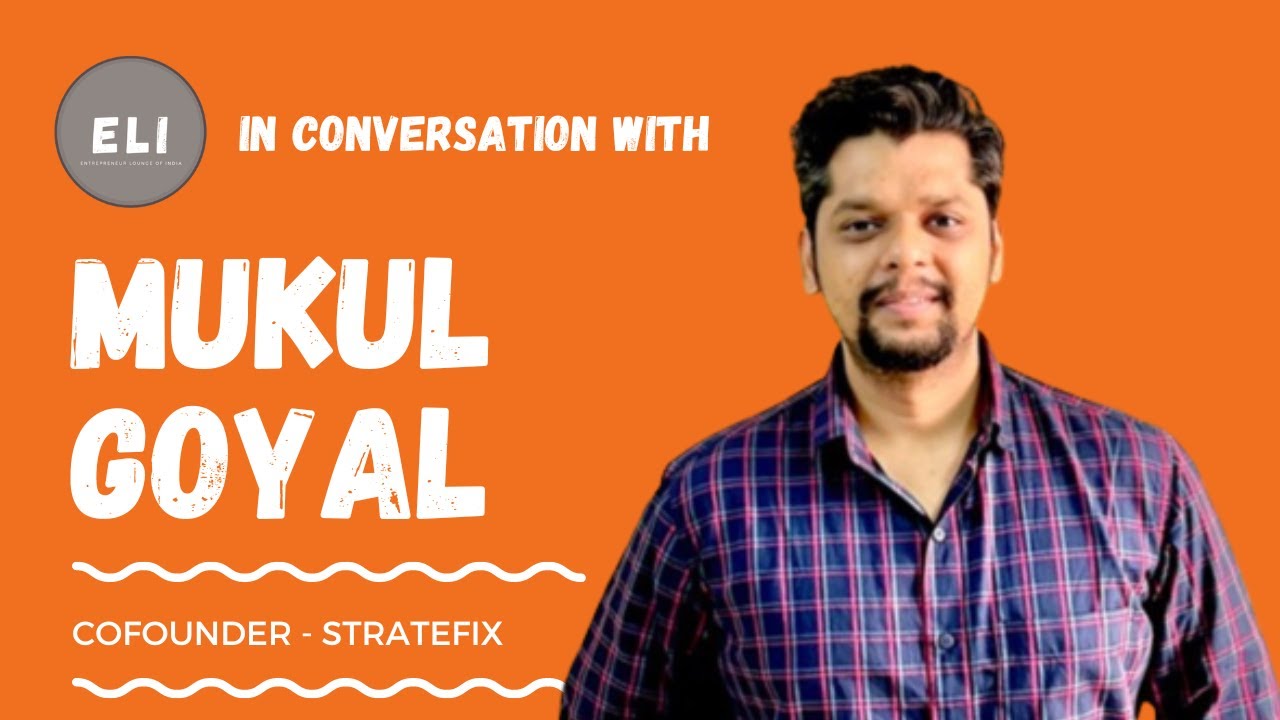 ELI - 305 | Mukul Goyal (Co-founder of Stratefix - Management Consulting for SMEs) - YouTube