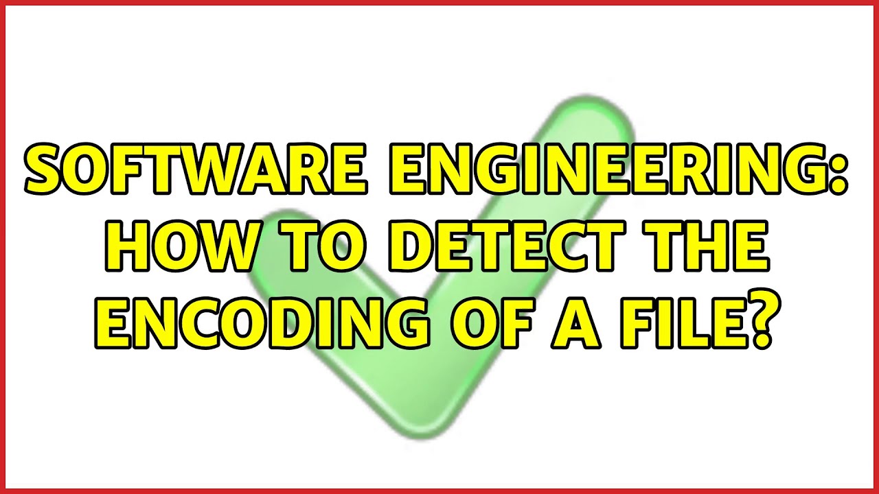 Software Engineering: How to detect the encoding of a file? (2 ...