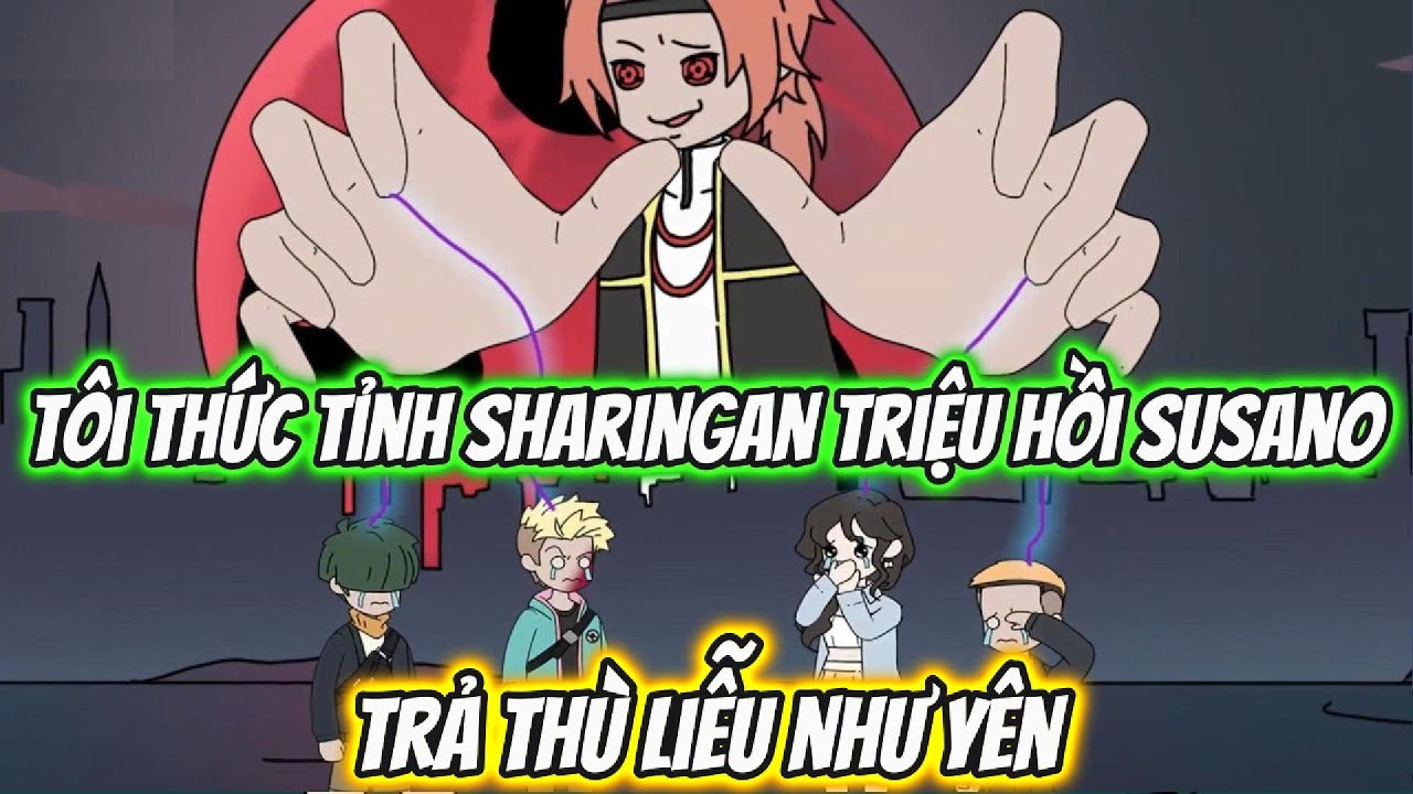 Tôi Thức Tỉnh Sharingan Triệu Hồi Susano Trả Thù Liễu Như Yên | Full 1 ...