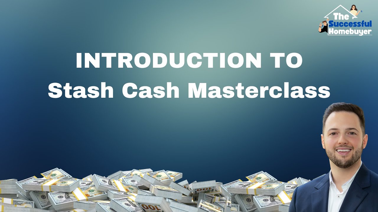 Introduction To Stash Cash Masterclass - The Successful Homebuyer ...