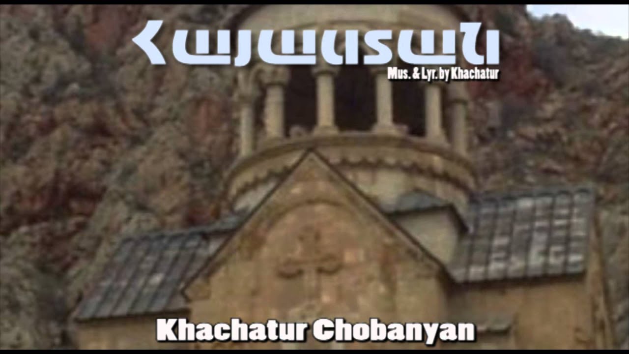 Hayastan (Հայաստան) - Khachatur Chobanyan - YouTube