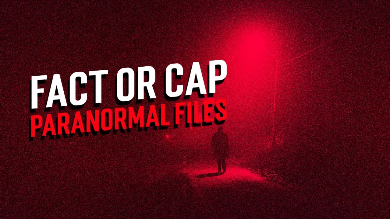 Fact or Cap Paranormal Files #47: Ghostly Encounters and the Haunted ...