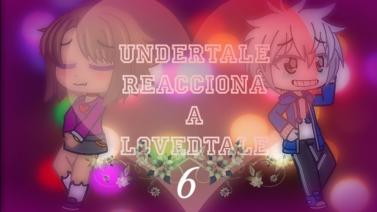 Undertale reacciona a lovedtale capitulo final. - YouTube