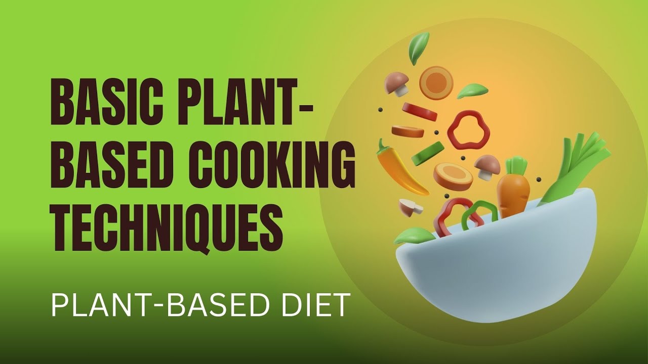 Mastering Plant-Based Cooking: Essential Techniques for Flavorful and ...