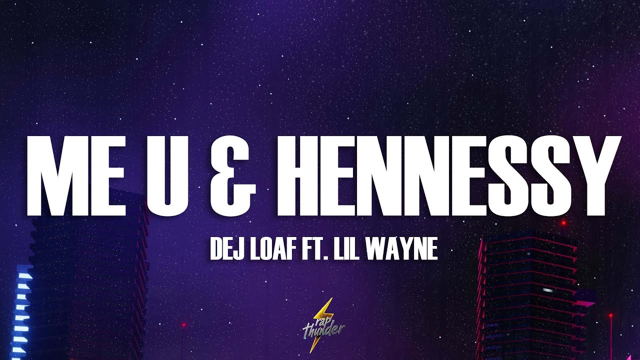 DeJ Loaf - Me U & Hennessy (Lyrics) ft. Lil Wayne - YouTube