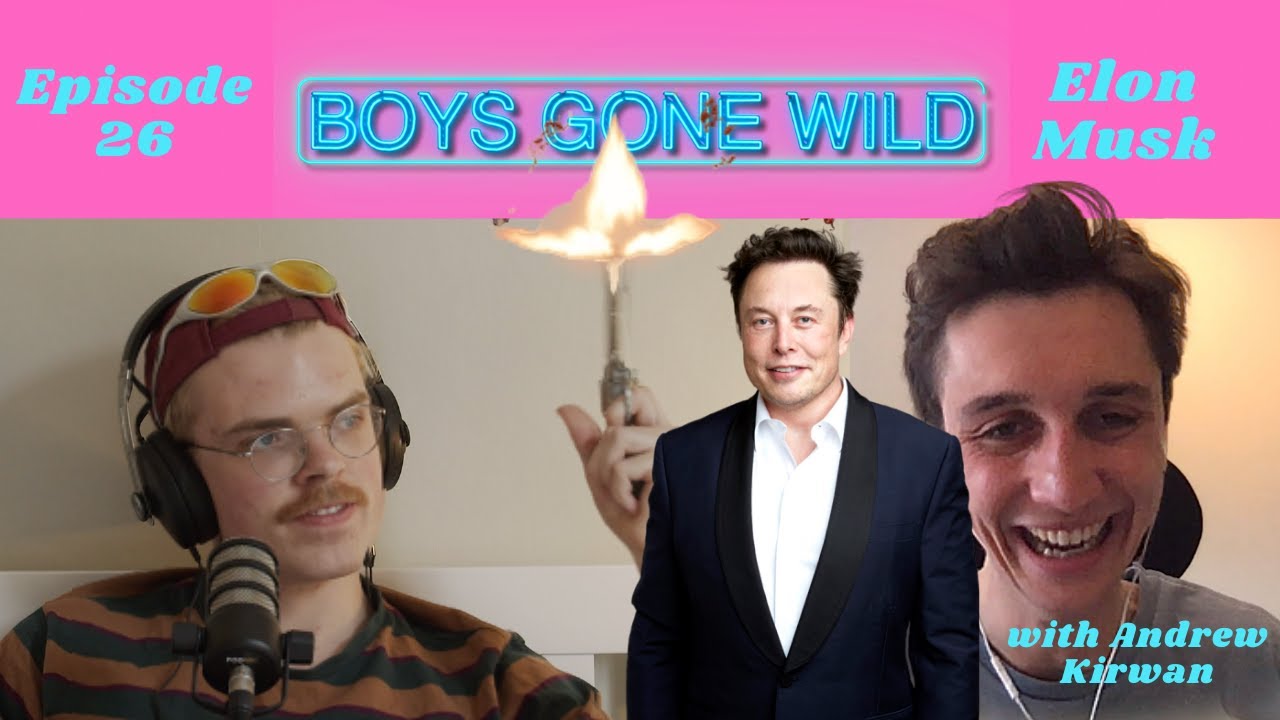 Boys Gone Wild | Episode 26: Elon Musk (with Andrew Kirwan) - YouTube