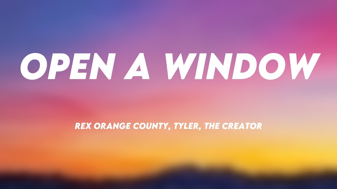 OPEN A WINDOW - Rex Orange County, Tyler, The Creator (Lyrics Version ...