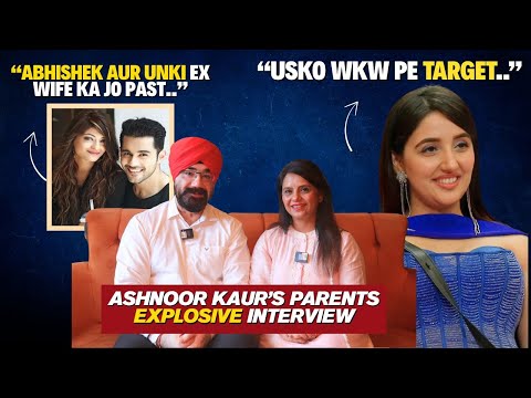 Ashnoor Kaur’s parents on Abhishek’s ex Akanksha, Abhinoor bond, WKW targetting & more