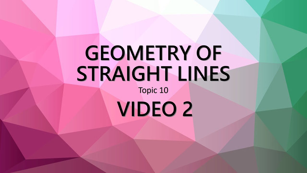 Topic 10 Straight Line Geometry 2 - YouTube